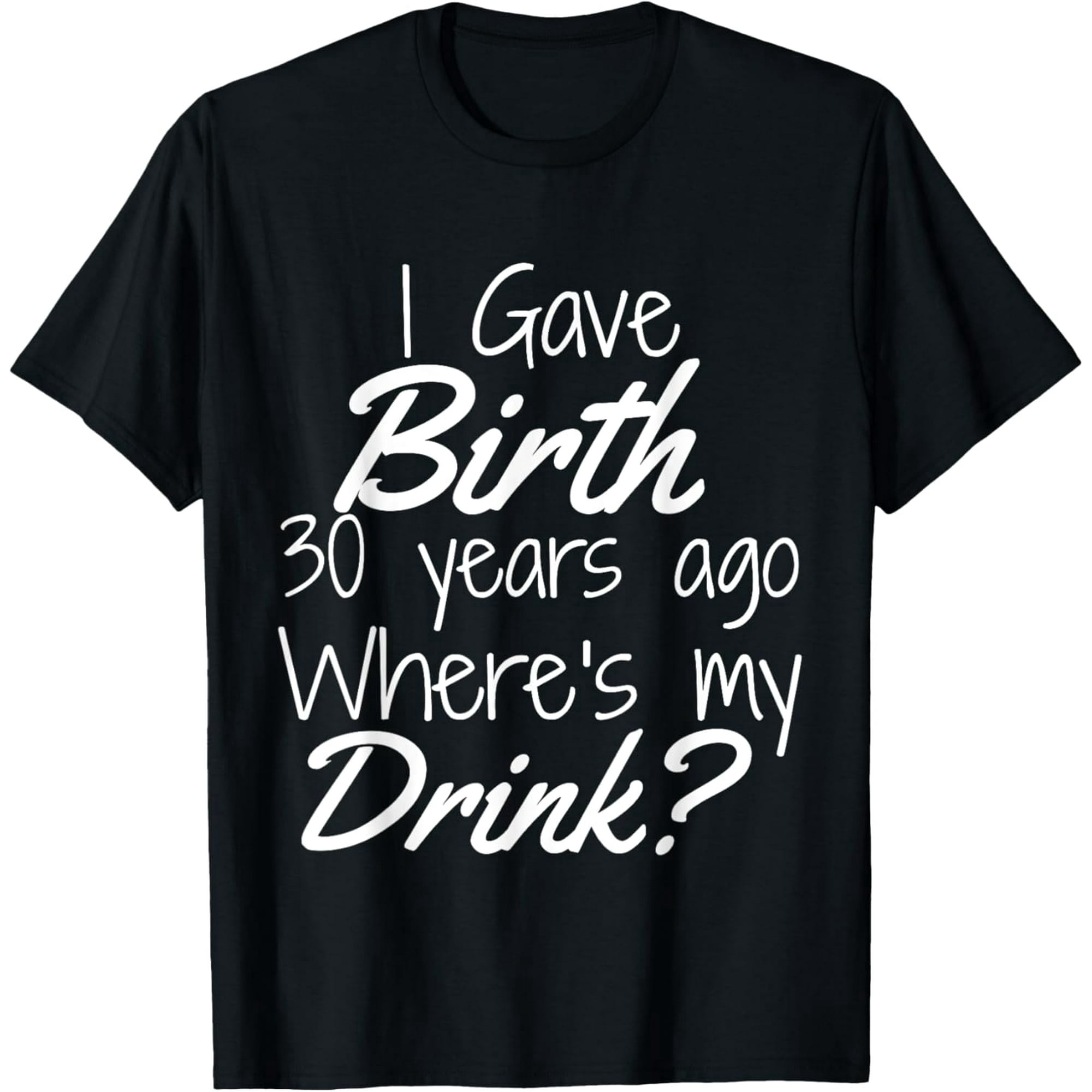 Funny 30th Birthday Mom Quote I Gave Birth Graphic Unisex Casual Tee ...