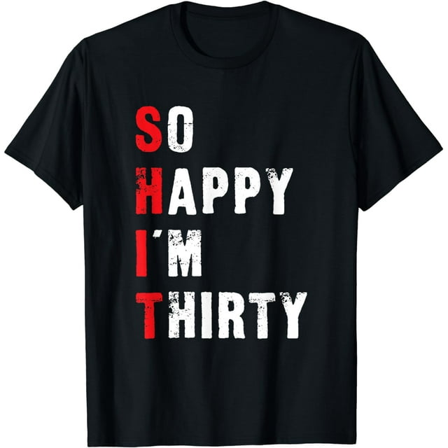 Funny 30th Birthday So Happy Im Thirty Funny T Shirt