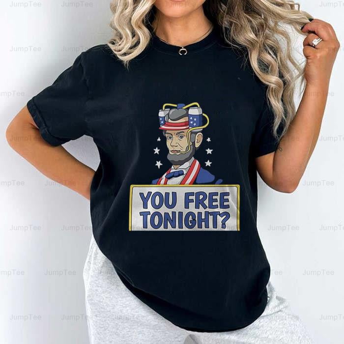 Funny 4th July Abe Lincoln You Free Tonight USA Patriotic Freedom Humor ...