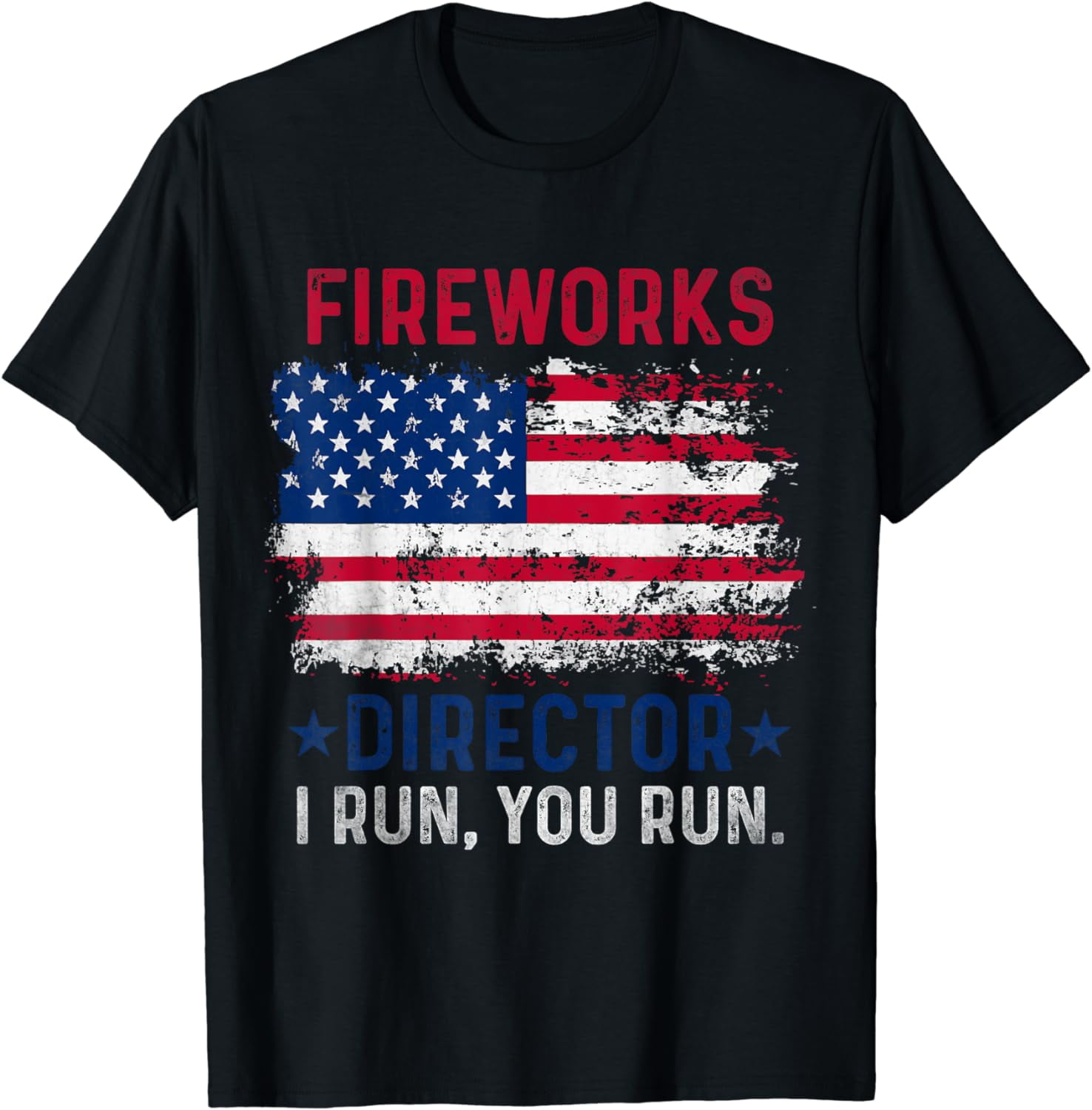 Funny 4th Of July Fireworks Director I Run You Run Usa Flag T-Shirt - Walmart.com