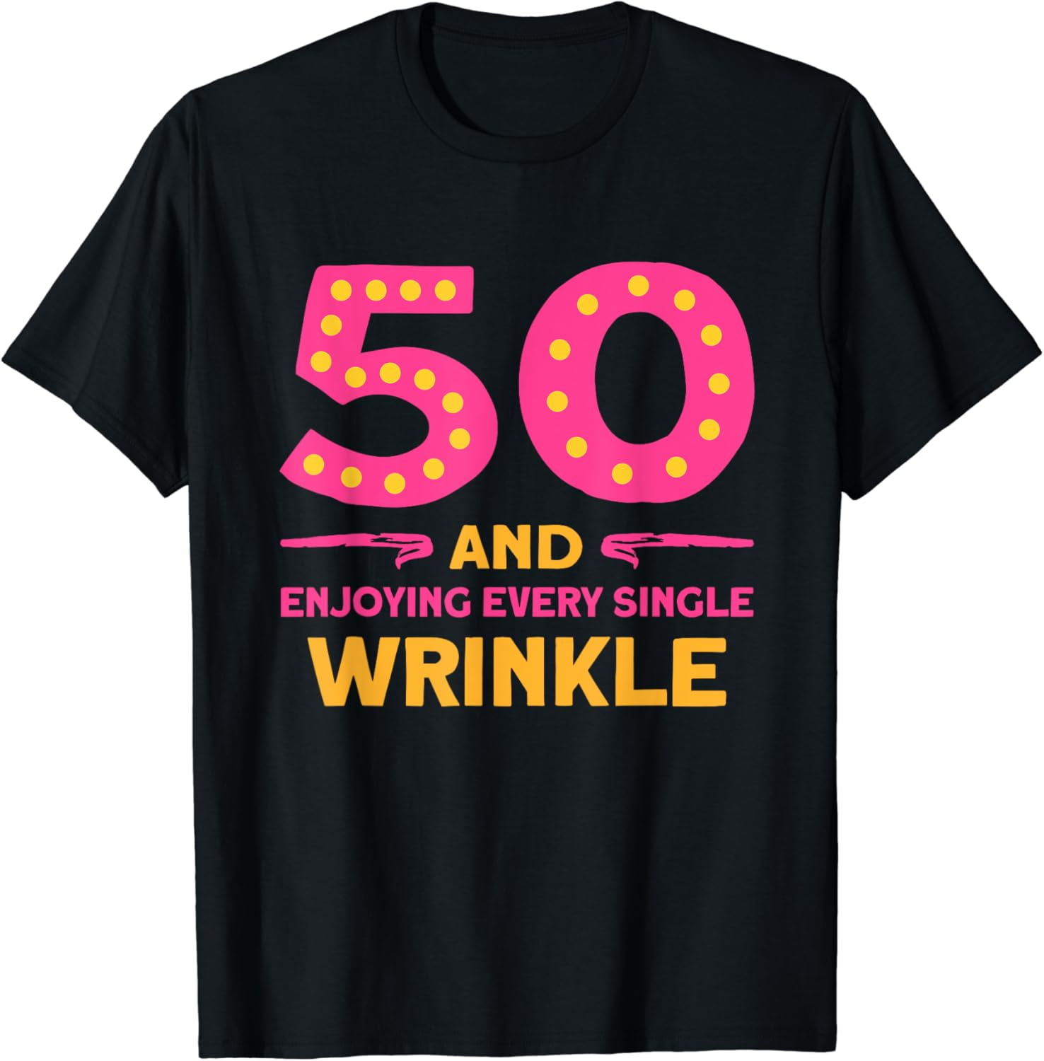 Funny 50th Birthday Enjoying Every Wrinkle 50 Year Old Joke T-Shirt ...