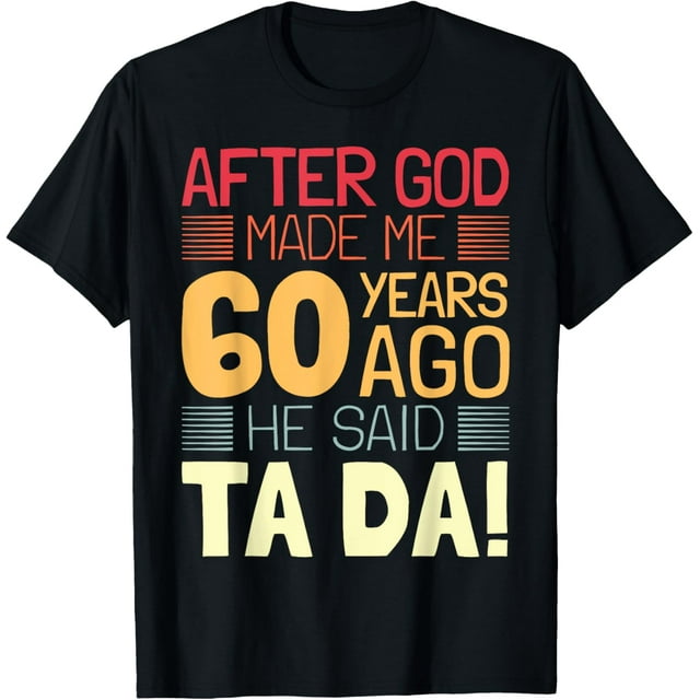 Funny 60th Birthday I God Said Ta Da! I 60 Year Old T-Shirt - Walmart.com