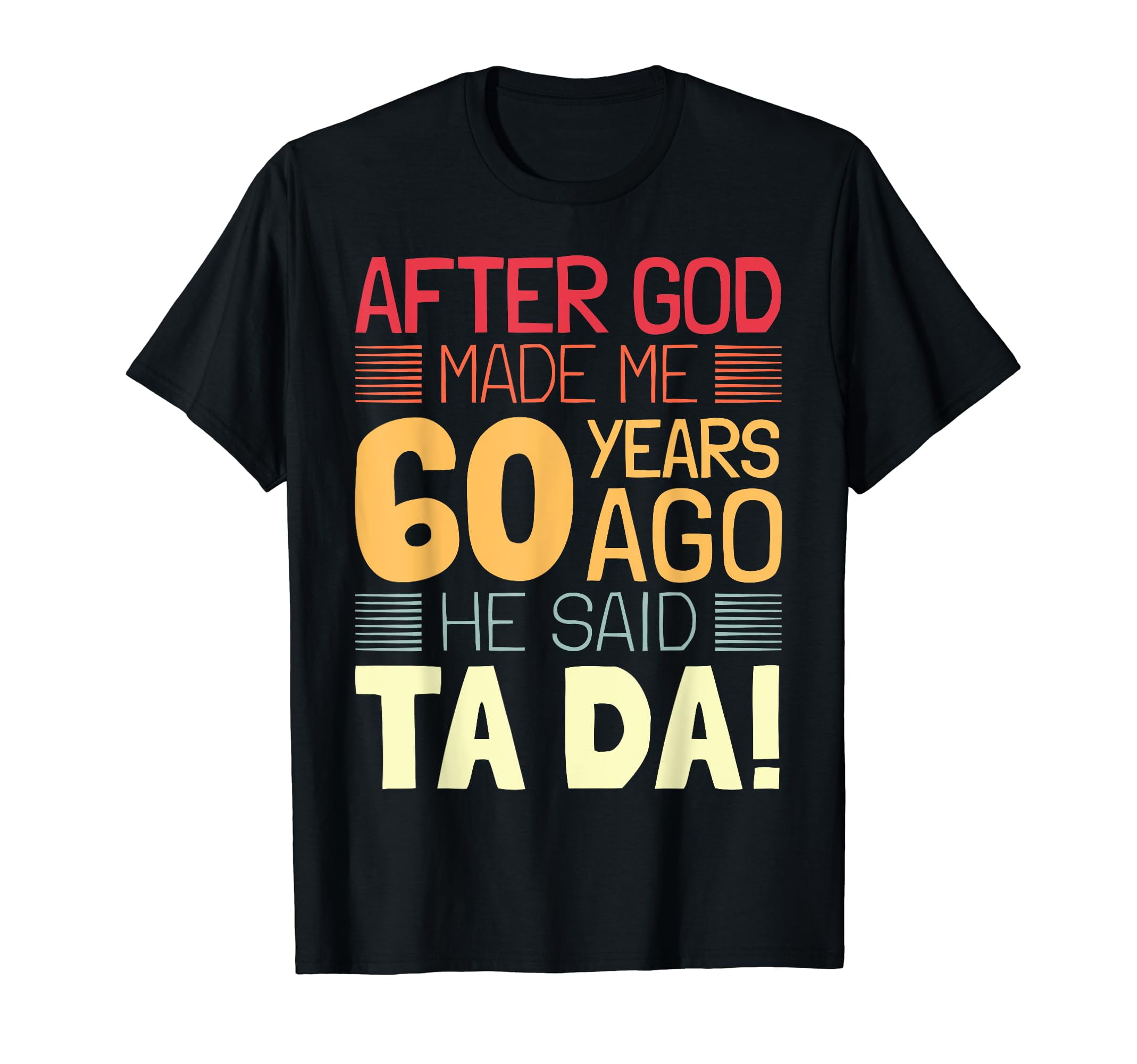Funny 60th Birthday I God Said Ta Da! I 60 Year Old T-Shirt - Walmart.com
