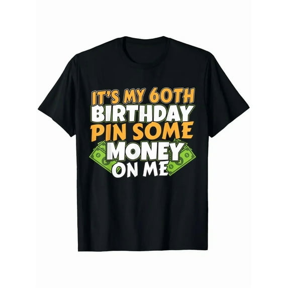 Funny 60th Birthday Pin Money on Me T-Shirt - Money Pin Design for 60 ...