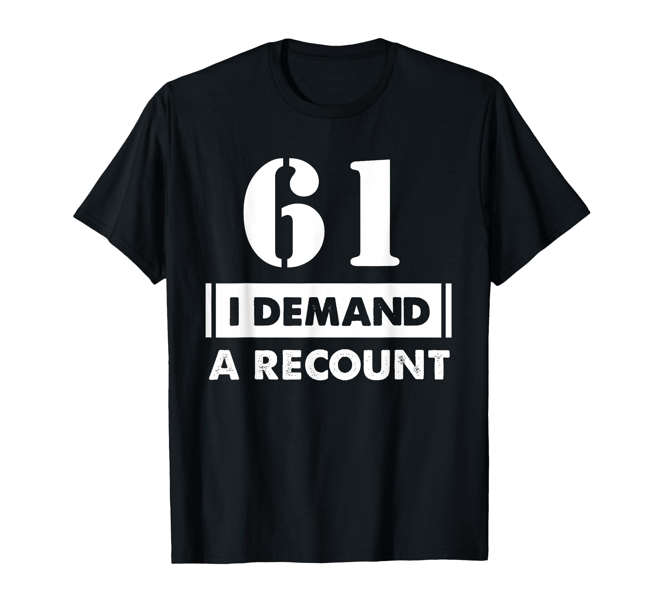 Funny 61st Birthday Demand Recount T-Shirt for Celebrating Milestones ...