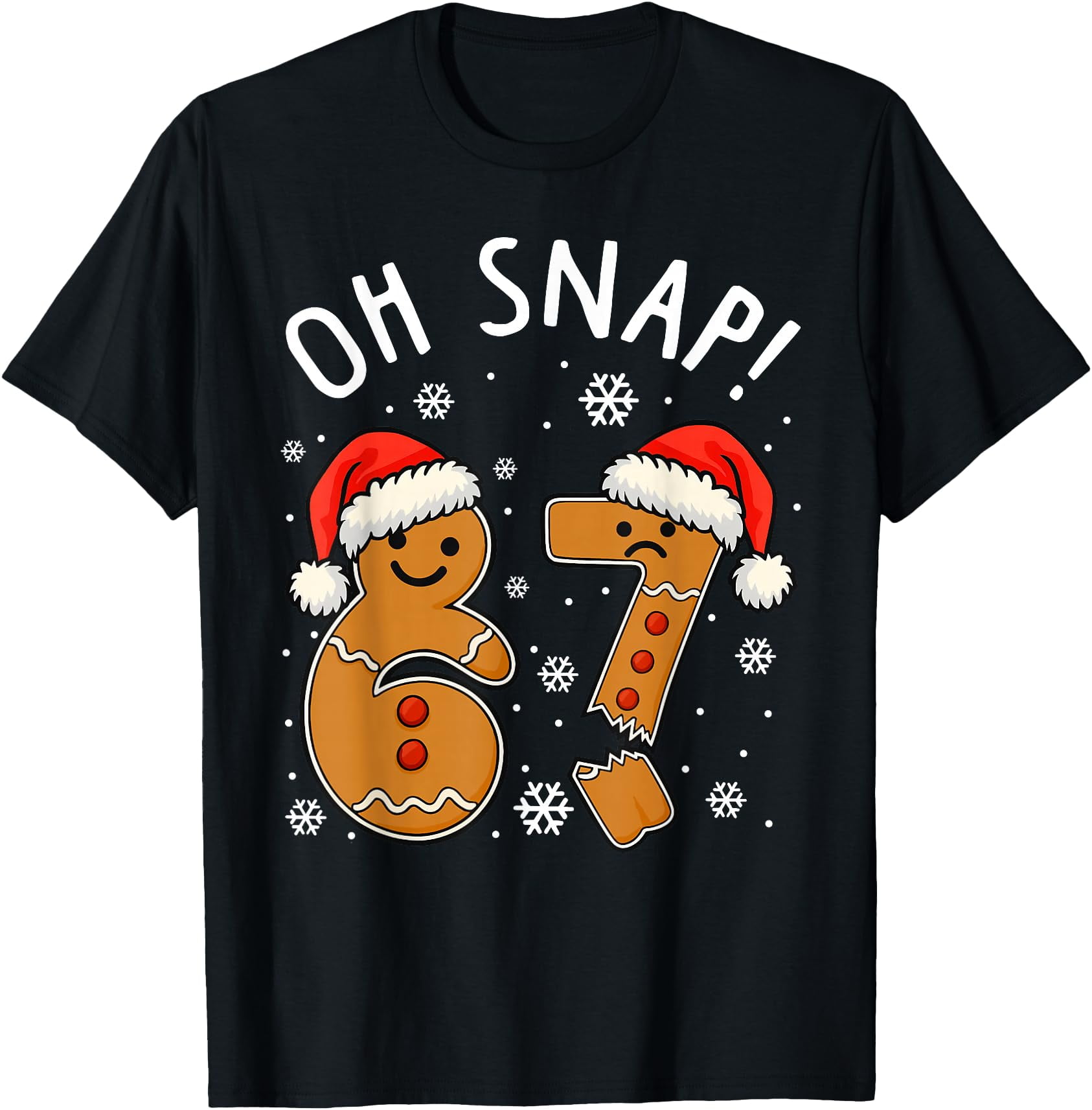 Funny 67 Christmas Oh Snap Gingerbread Man 6 7 Meme Xmas 67 T-Shirt ...