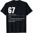Funny 67 Definition The Meaning of 67 Meme Six Seven T-Shirt - Walmart.com