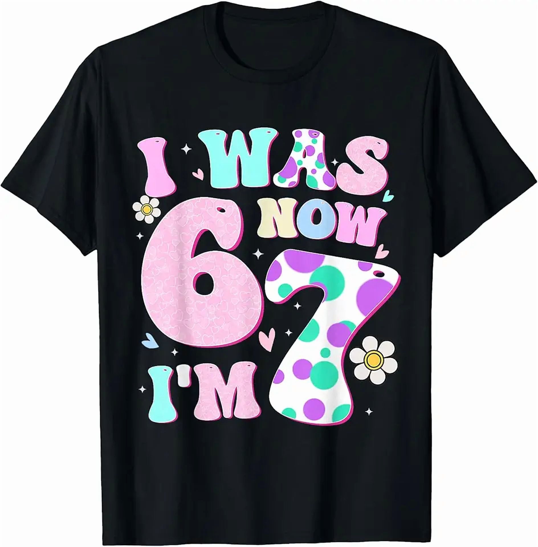 Funny 67 Meme 7th Birthday Girl I was 6 Now I'm 7 Year Old T-Shirt ...