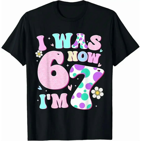 Funny 67 Meme 7th Birthday Girl I was 6 Now I'm 7 Year Old T-Shirt ...