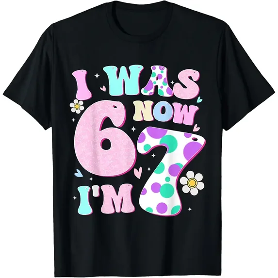 Funny 67 Meme 7th Birthday Girl I was 6 Now I'm 7 Year Old T-Shirt ...