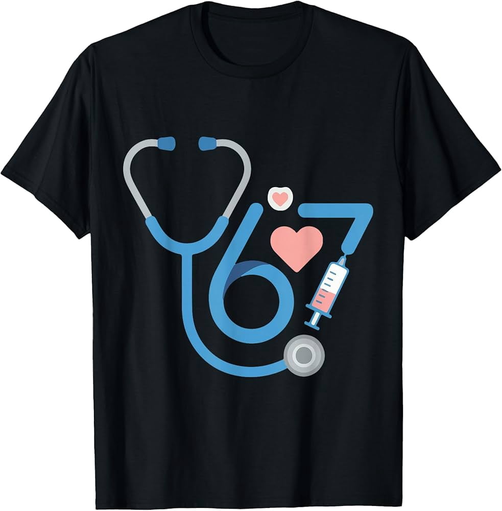 Funny 67 Meme Nurse T-Shirt with Stethoscope, Hearts, and Syringe ...