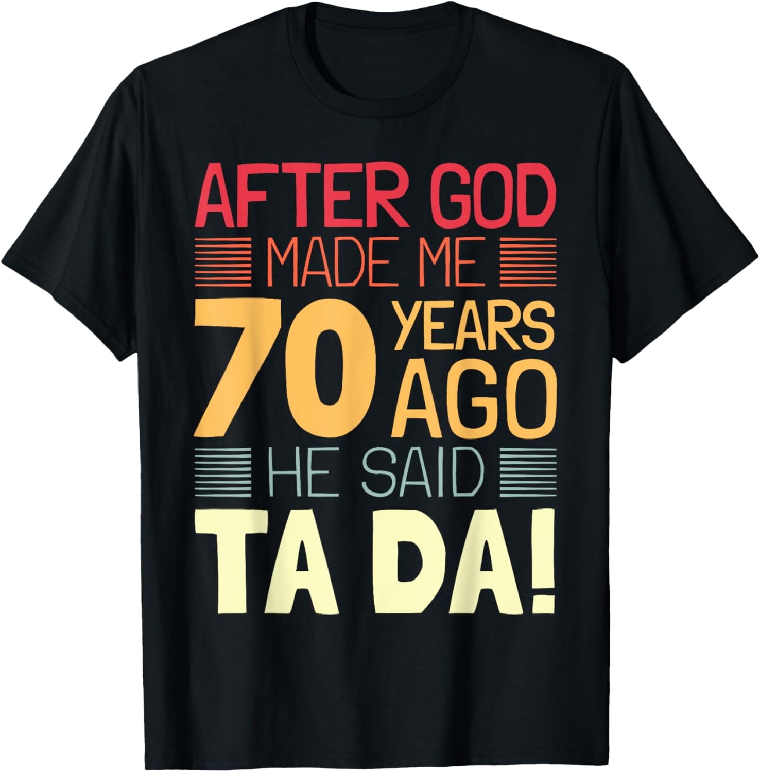 Funny 70th Birthday I God Said Ta Da! I 70 Year Old T-Shirt - Walmart.com