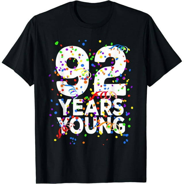 Funny 92 Years Young Happy 92nd Birthday Shirt For Men Women T-Shirt ...