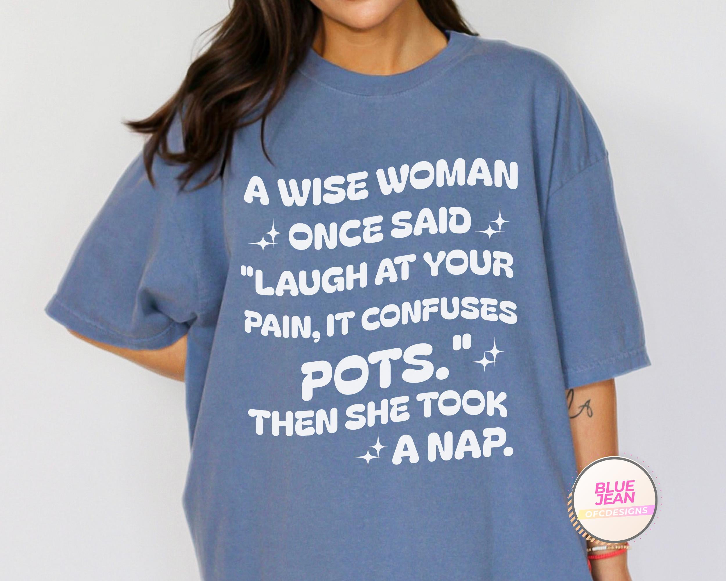 Funny A Wise Woman Once Said POTS Awareness Shirt Postural Orthostatic ...