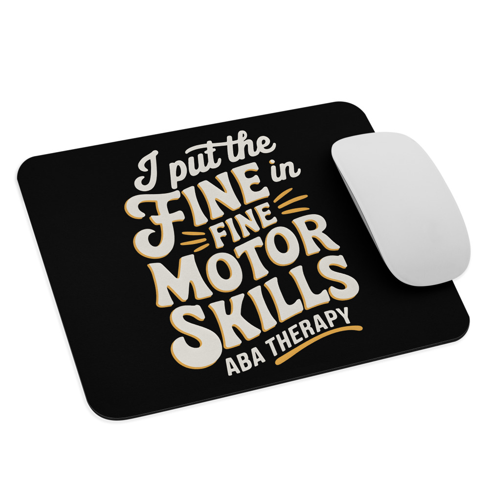 Funny ABA Therapy Mouse Pad, I Put The Fine In Fine Motor Skills ...