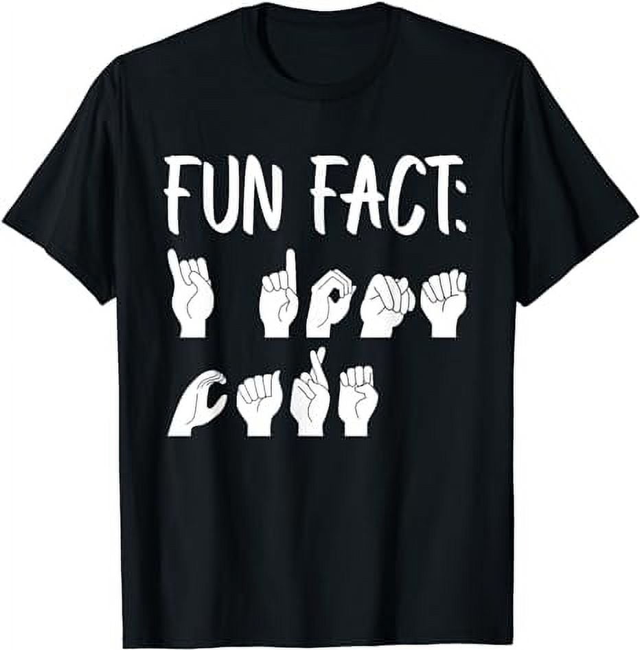 Funny ASL American Sign Language Fun Fact T-Shirt - Walmart.com