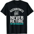 Funny Accountants Never Retire CPA Retirement Humor T-Shirt - Walmart.com