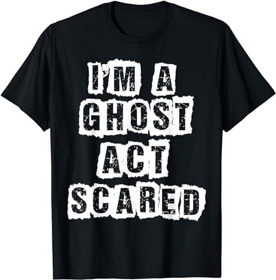 Funny Act Scared I'm A Ghost Costume T-Shirt - Walmart.com