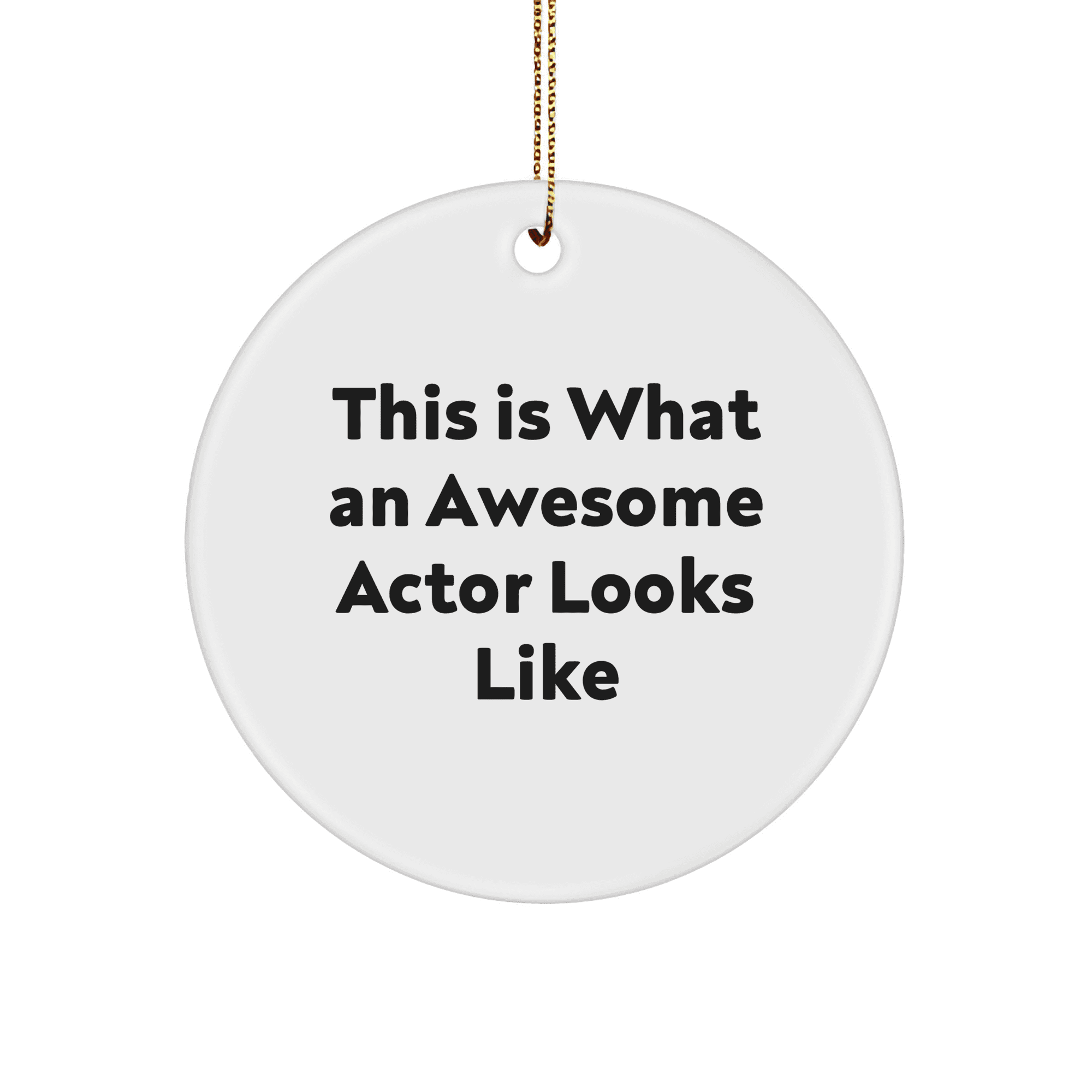 Funny Actor Gifts Circle Ornament This Is What An Awesome Actor Looks ...