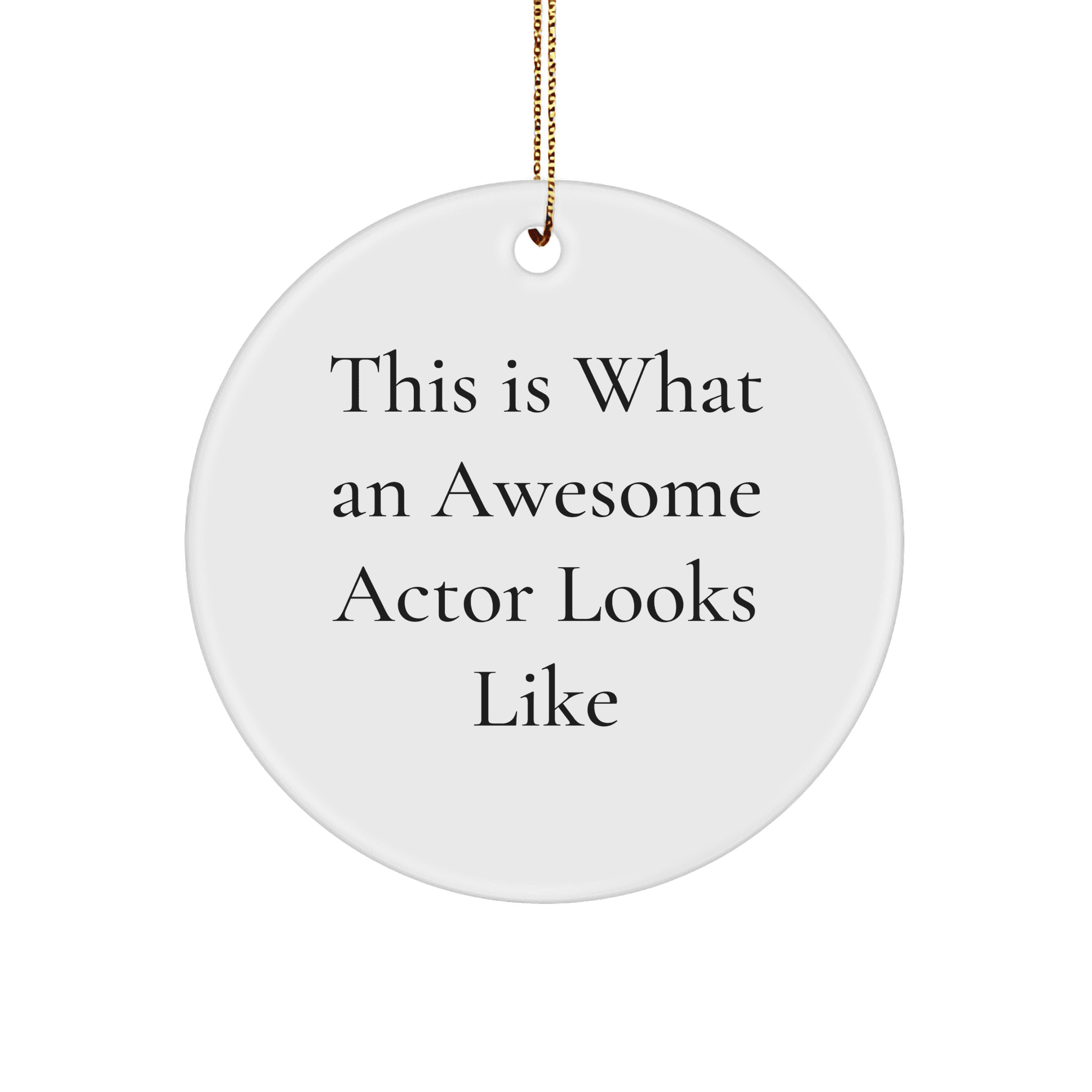 Funny Actor Gifts for Him, Circle Ornament This Is What An Awesome ...