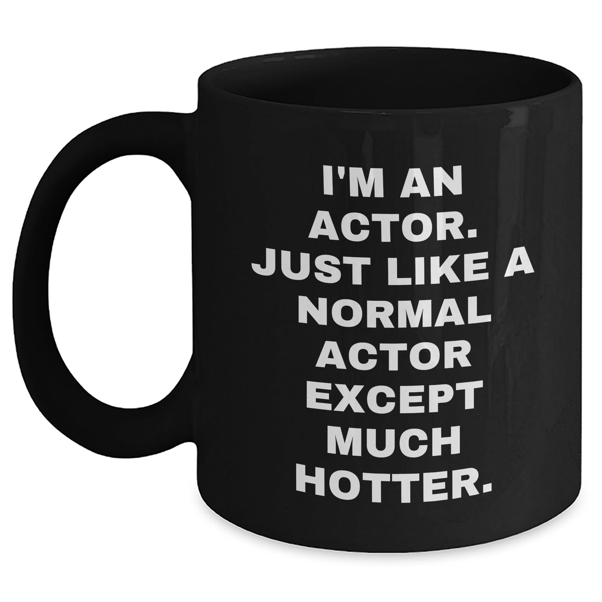 Funny Actor Gifts from Friends to Men - I'm An Actor. Just Like A ...