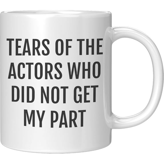 Funny Actor Mug – Tears of the Actors Who Did Not Get My Part – Gift ...