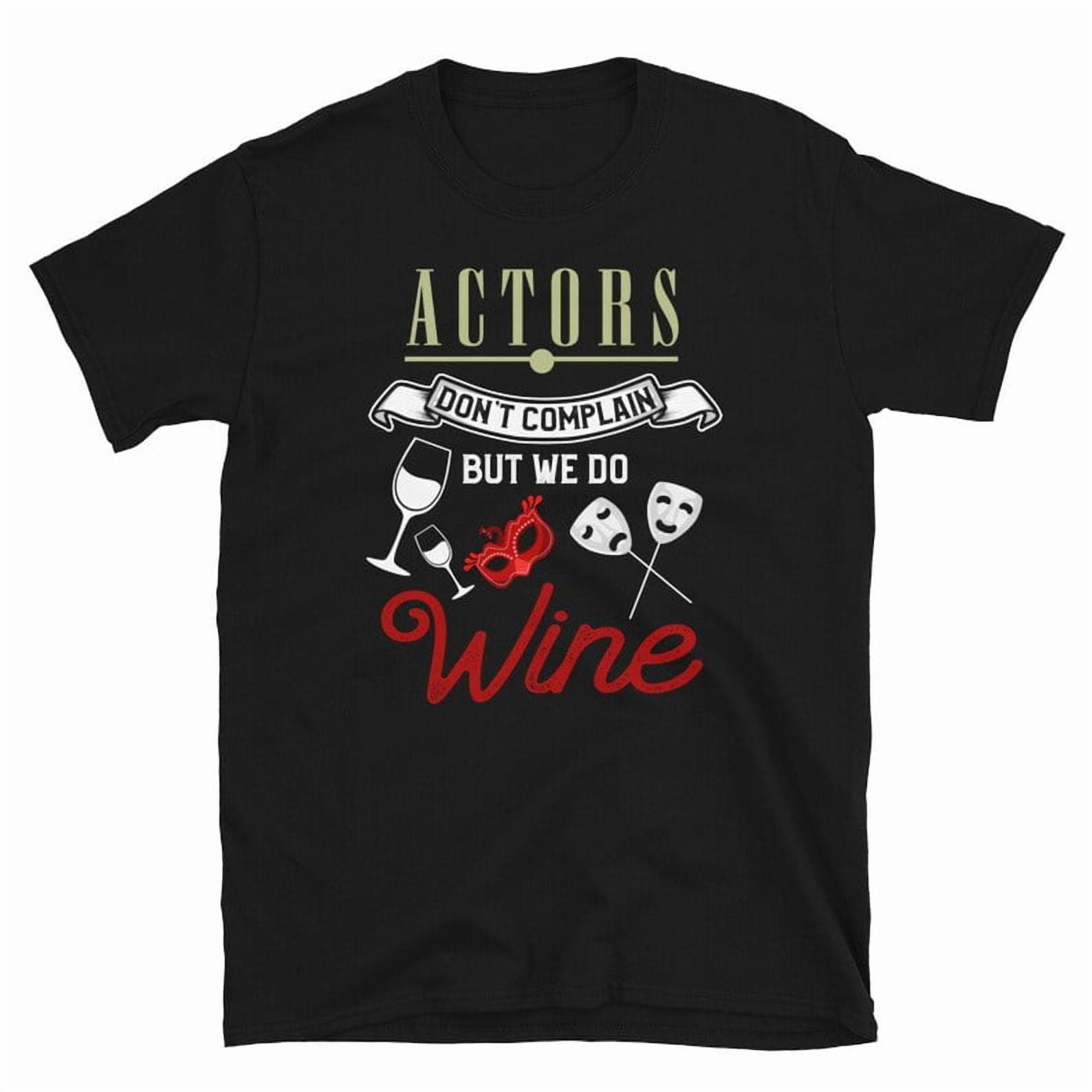 Funny Actor Shirt Wine Lover Gift Theatre Thespian Humor Graphic Tee ...