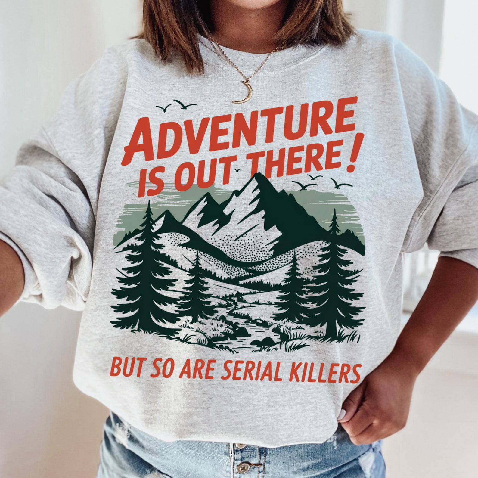 Funny Adventure Is Out There Sweatshirt | But So Are Serial Killers ...