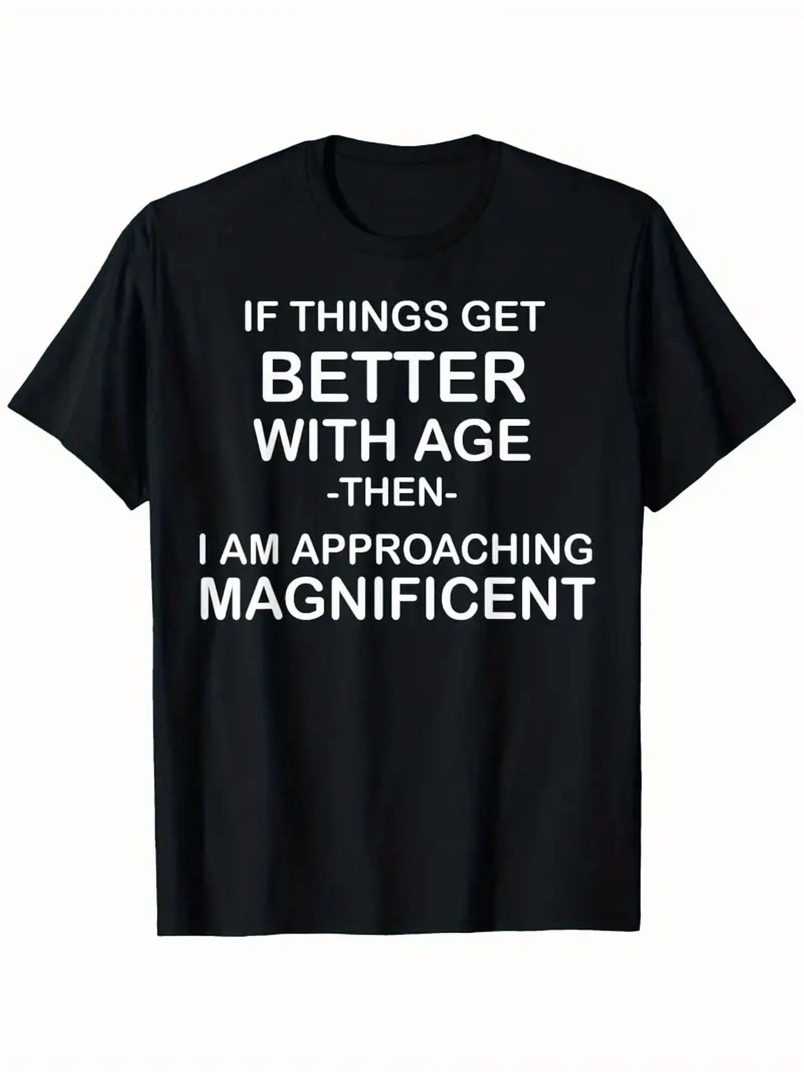 Funny Aging Humor T-Shirt - "If Things Get Better with Age - Then I Am ...