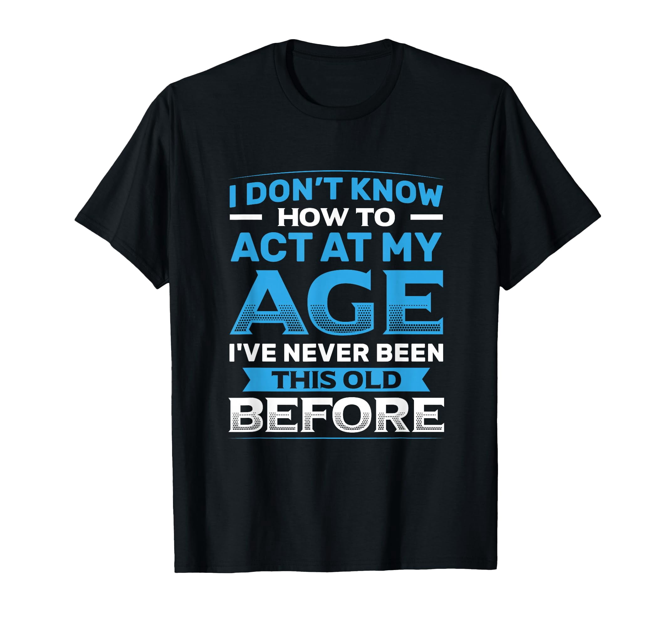 Funny Aging Message Black T-Shirt for Happy Birthday Celebrations ...