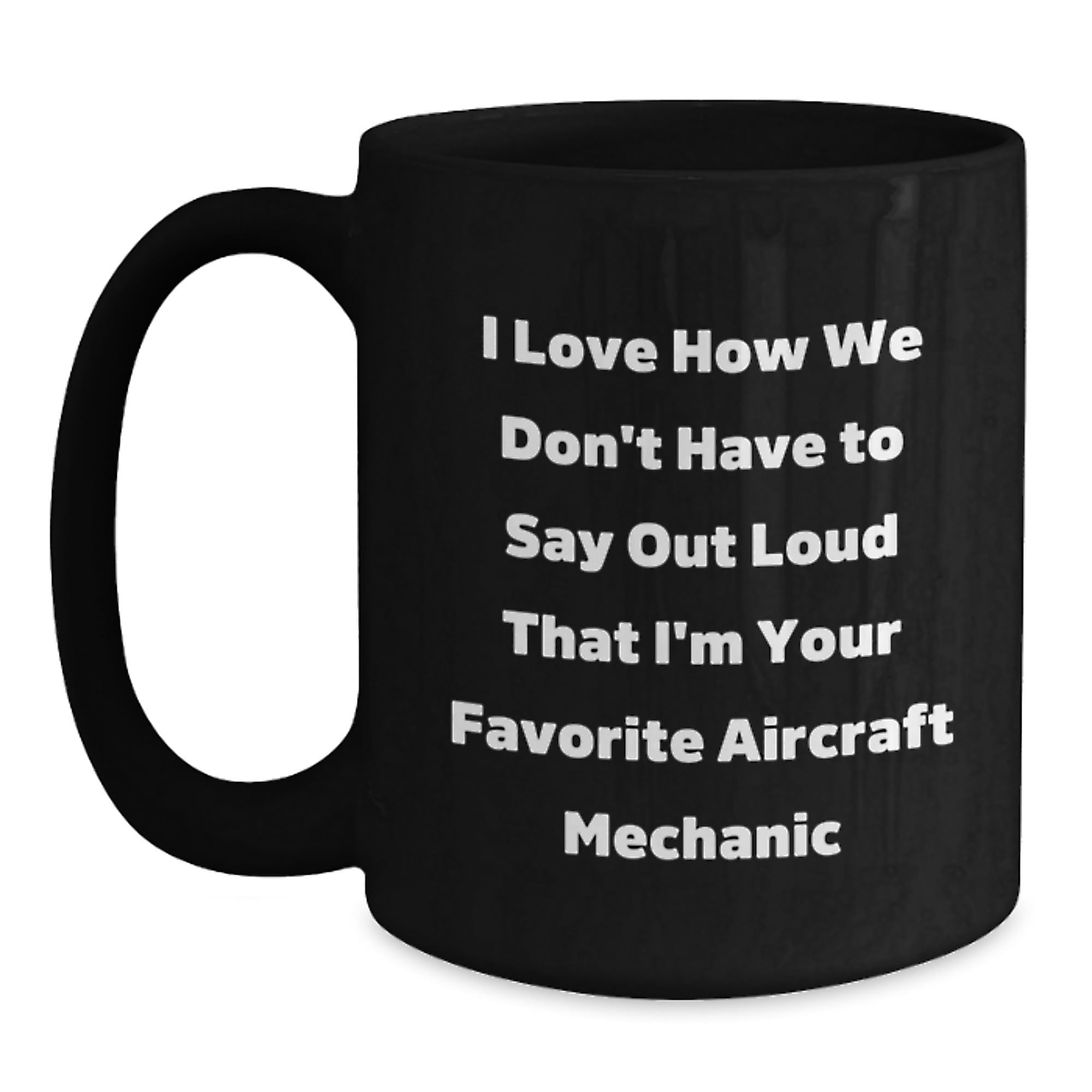 Funny Aircraft Mechanic Gifts from Friends - I Love How We Don't Have ...
