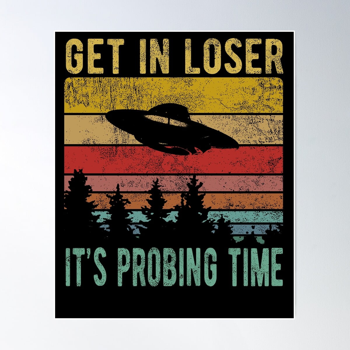Funny Alien Ufo Get In Loser Its Probing Time Vintage Style Poster Wall ...