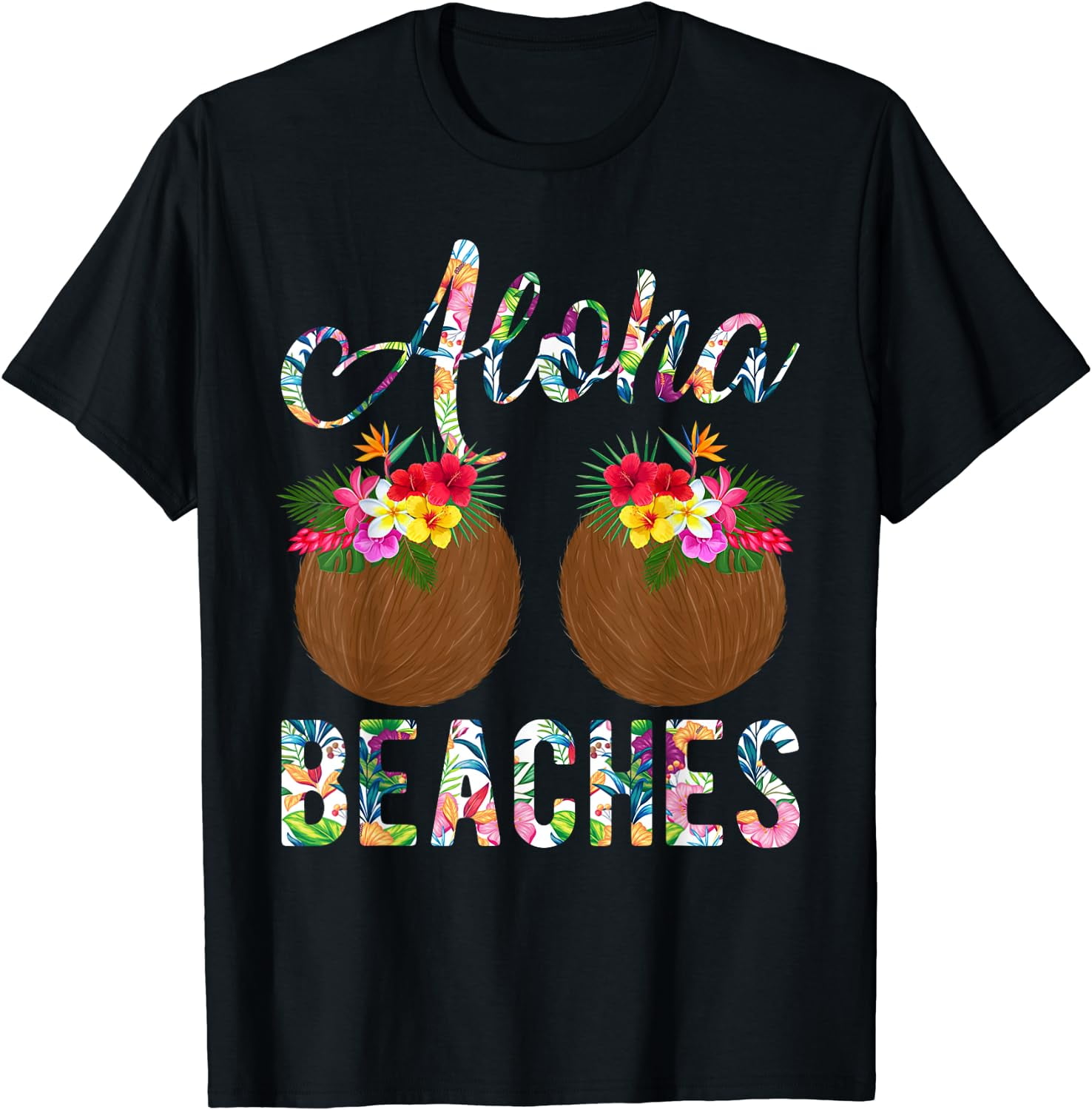 Funny Aloha Beaches Coconut Bra Flower Hawaiian Summer Vibes T-Shirt ...