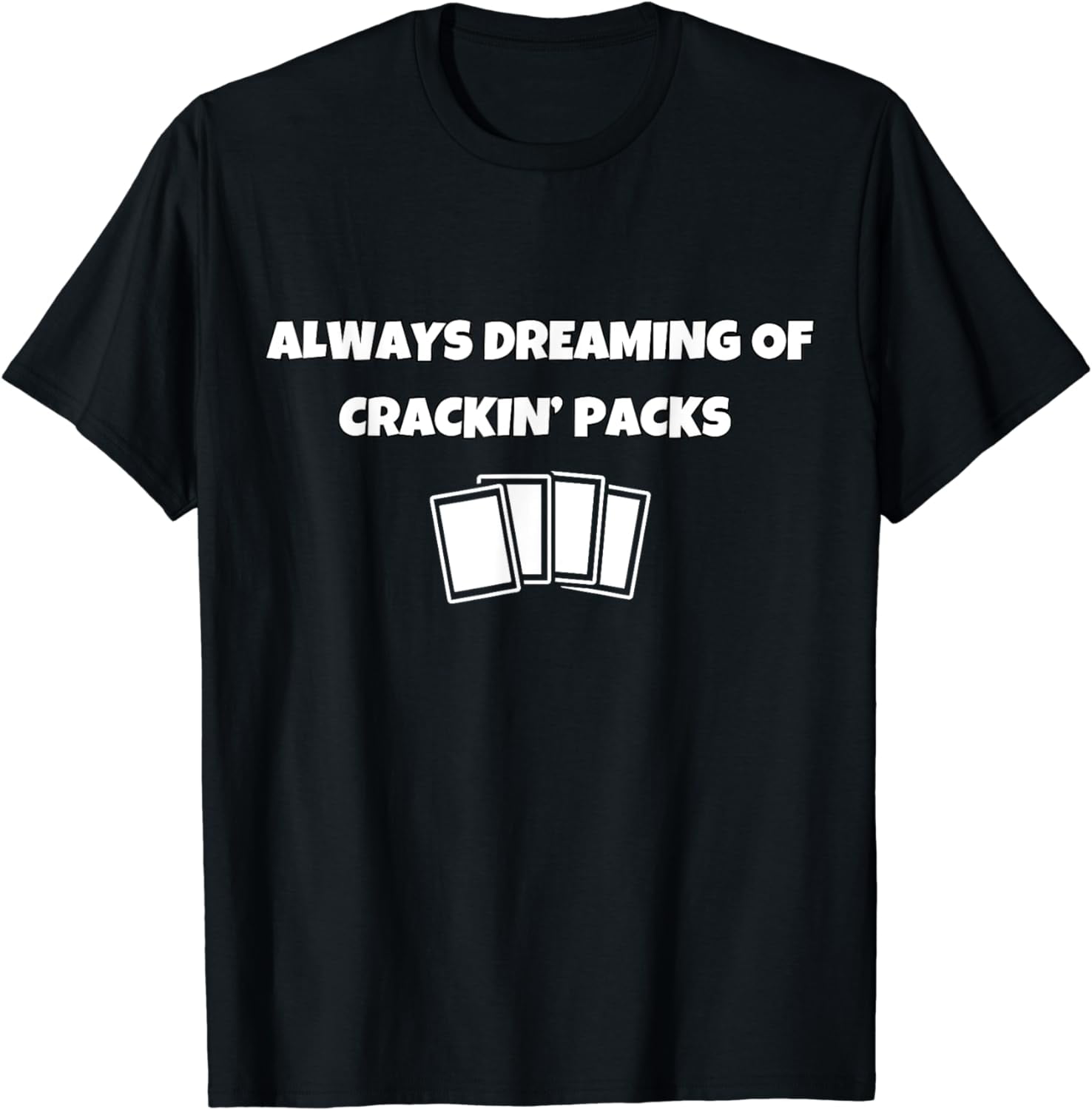 Funny Always Dreaming of Cracking Packs Joke T-Shirt - Walmart.com