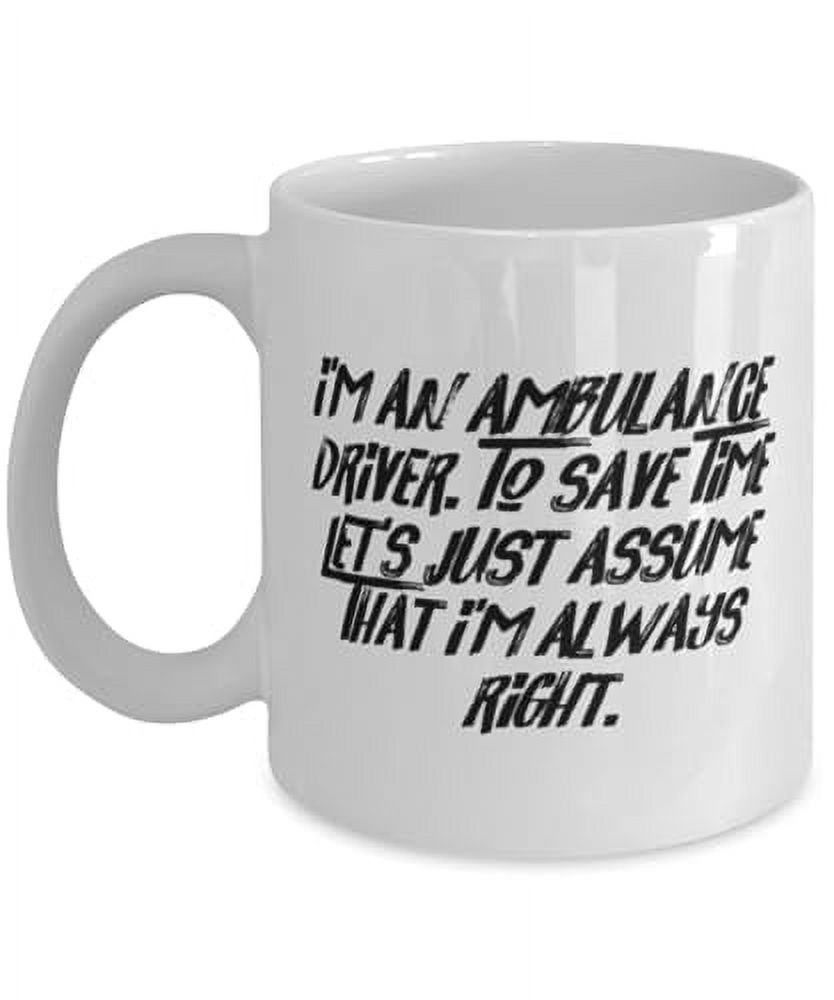 Funny Ambulance driver Gifts, I'm an Ambulance Driver. To Save Time ...