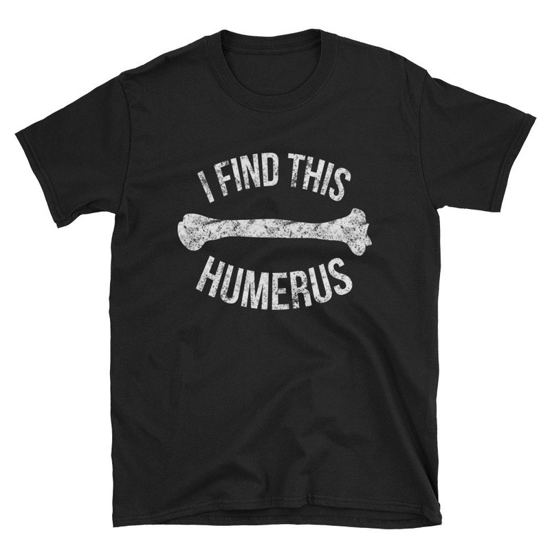 Funny Anatomy Humerus Skeleton Bone Pun Joke Graphic Novelty T Shirt ...