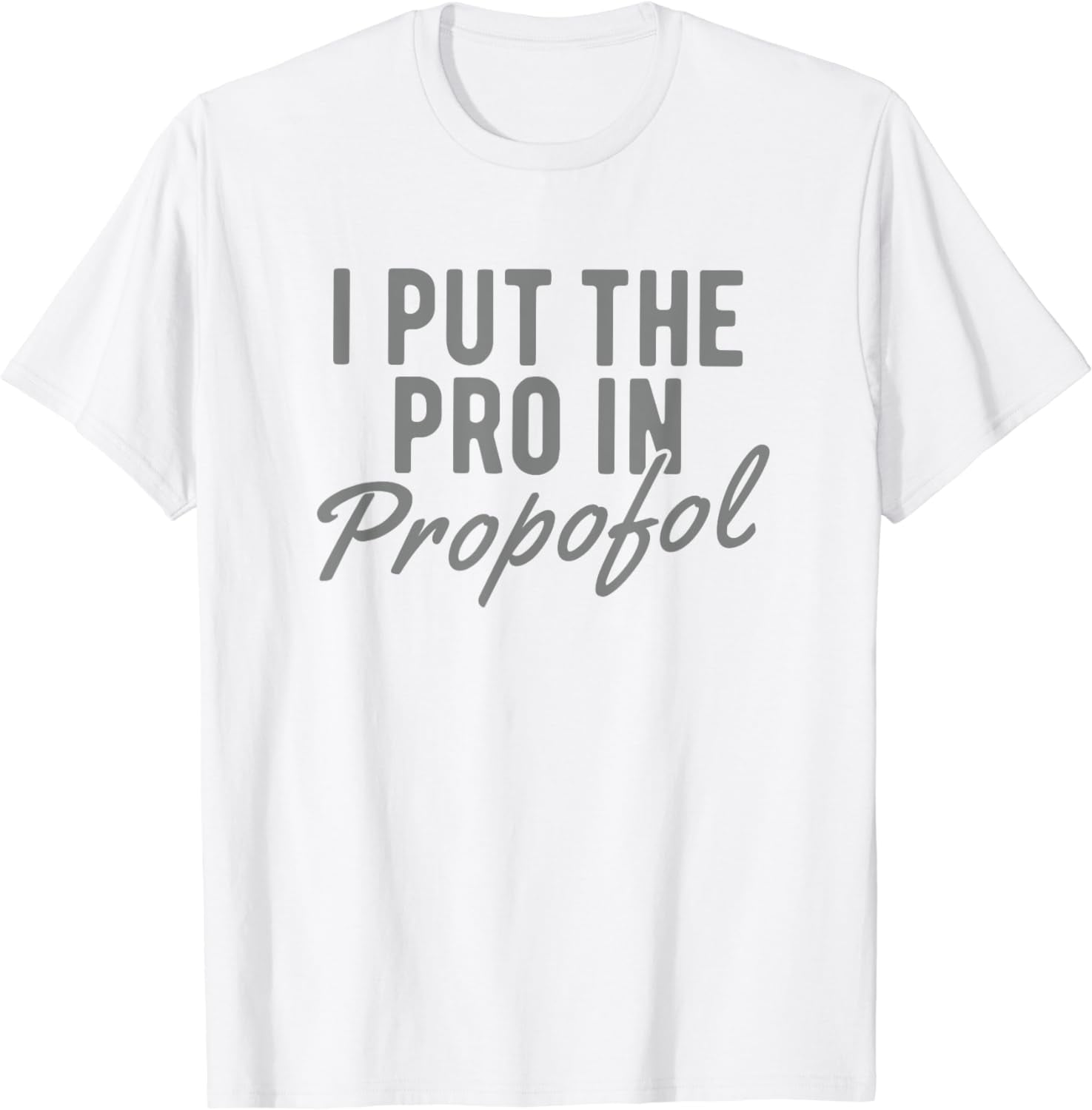Funny Anesthesiologist Anesthesia Gift Pro Propofol T-Shirt - Walmart.com