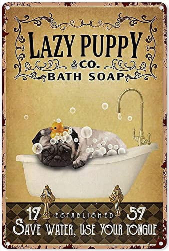 Funny Animal Pug Metal EC36 Sign Lazy Puppy Bath Soap Save Water Use ...