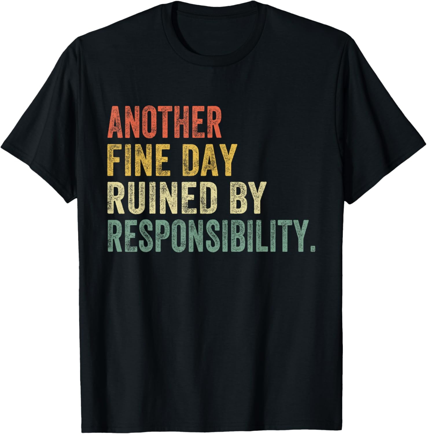 Funny Another Fine Day Ruined By Responsibility Saying Humor T-Shirt ...