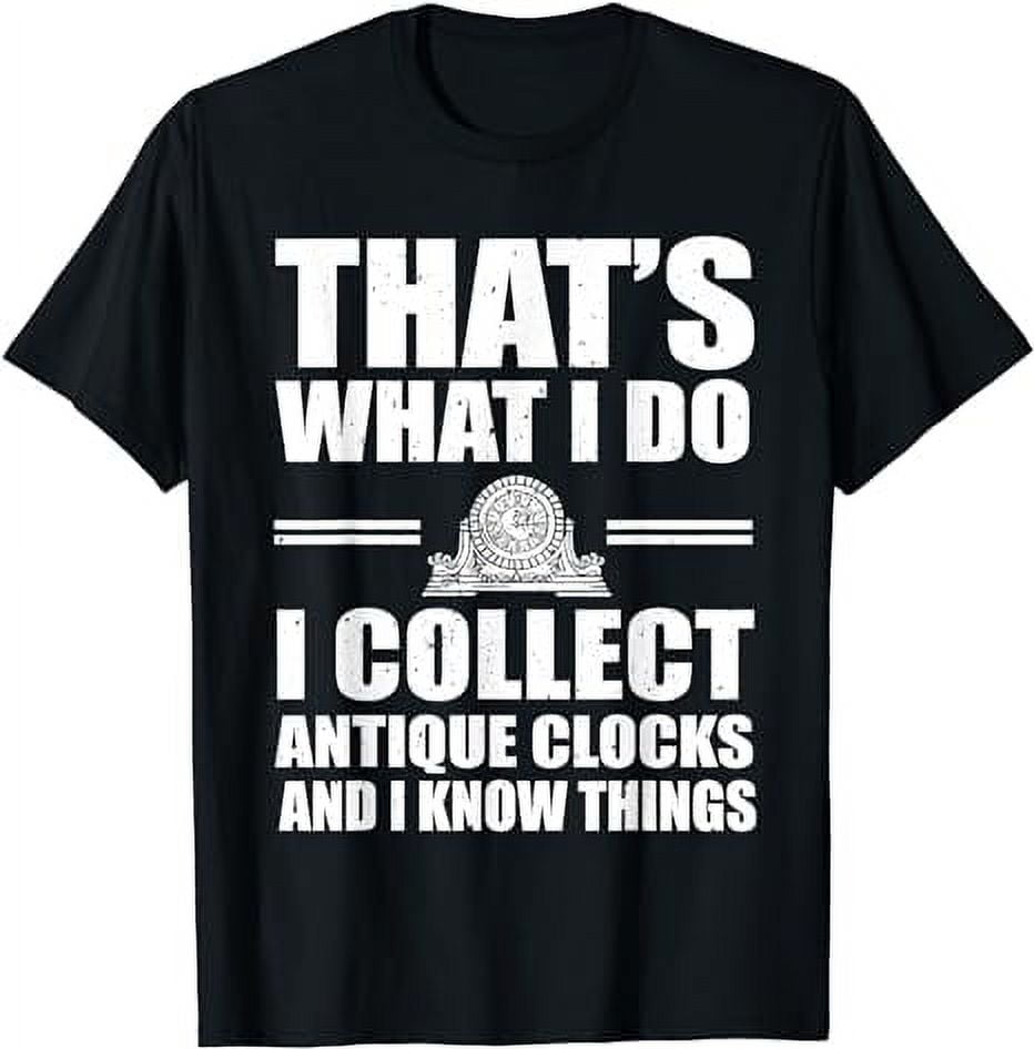 Funny Antique Clock Collector Horologist Vintage Clocks T-Shirt ...