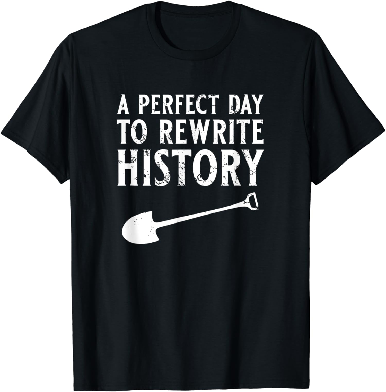 Funny Archeologist A Perfect Day To Rewrite History T-Shirt - Walmart.com