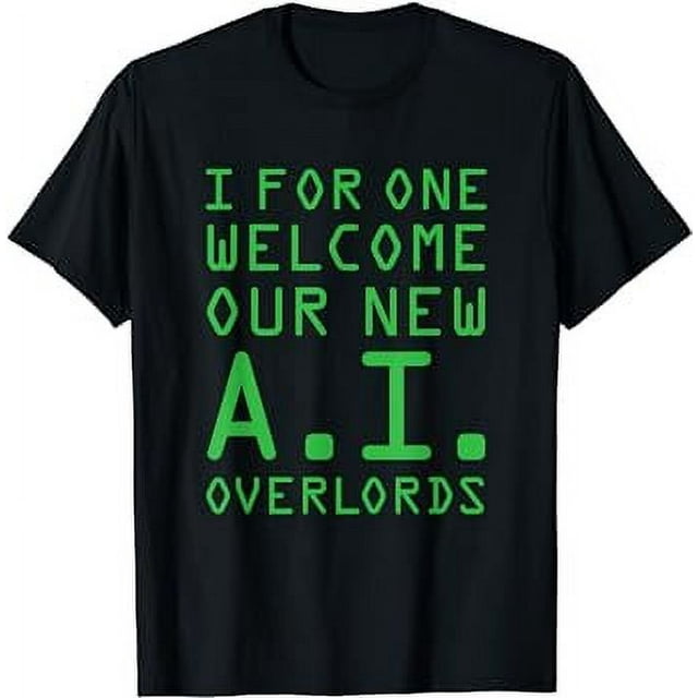 Funny Artificial Intelligence Welcome AI Overlords Computing T-Shirt ... Funny Artificial Intelligence Welcome AI Overlords Computing T-Shirt ...