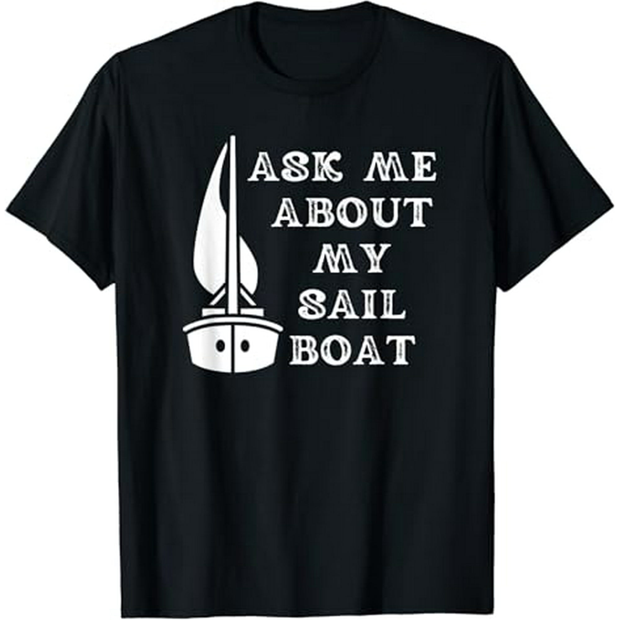 Funny Ask Me About My Sail Boat Sailing Captain Sailor T-Shirt ...