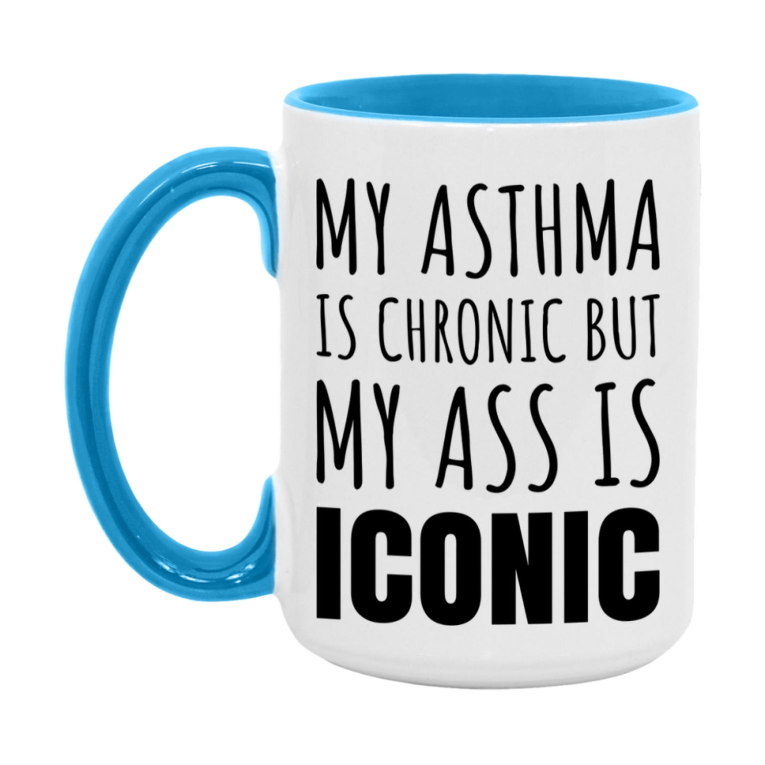 Funny Asthma Coffee Mug, My Asthma Is Chronic But My Ass Is Iconic ...