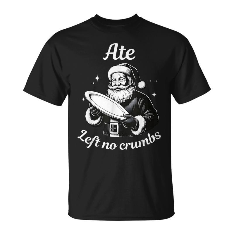 Funny Ate Left No Crumbs Santa Christmas Meme Holiday Slang Unisex T ...