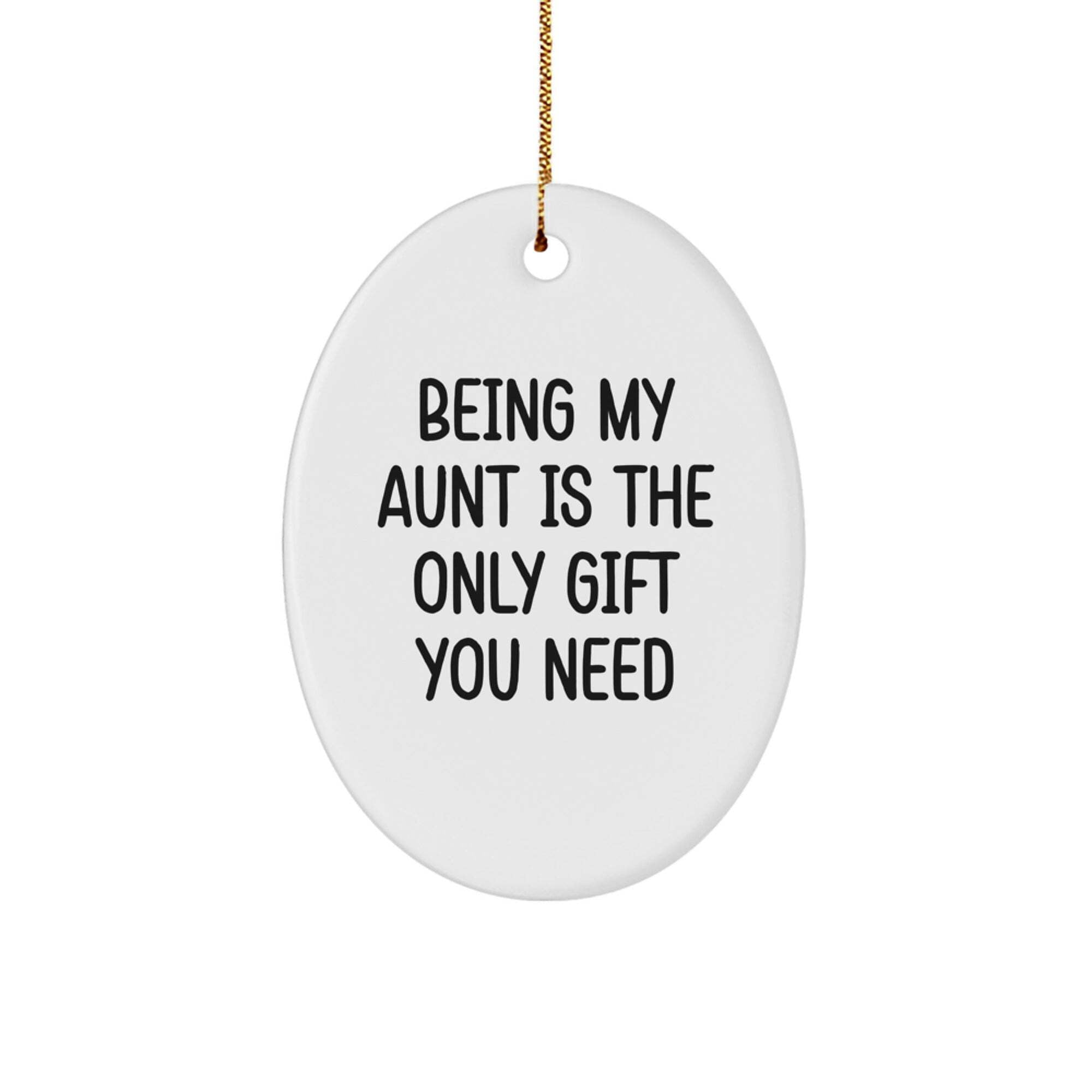 Funny Aunt Gifts, Being My Aunt Is The Only Gift You Need, Oval ...