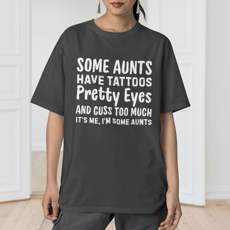 Funny Aunt Shirt, Some Aunts Have Tattoos Pretty Eyes Tee, Cool Aunt Gift, Aunt Shirt, Sarcastic ...
