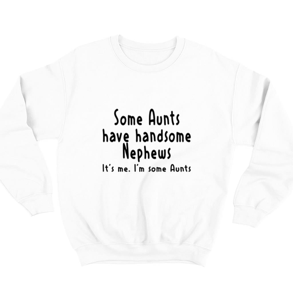 Funny Aunt Some Aunts Have Handsome Nephews Humor Retro Graphic Print ...