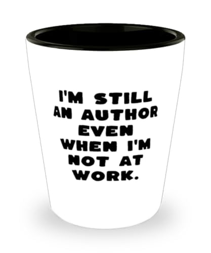 Funny Author Shot Glass, I'm Still an Author Even When I'm Not at Work ...