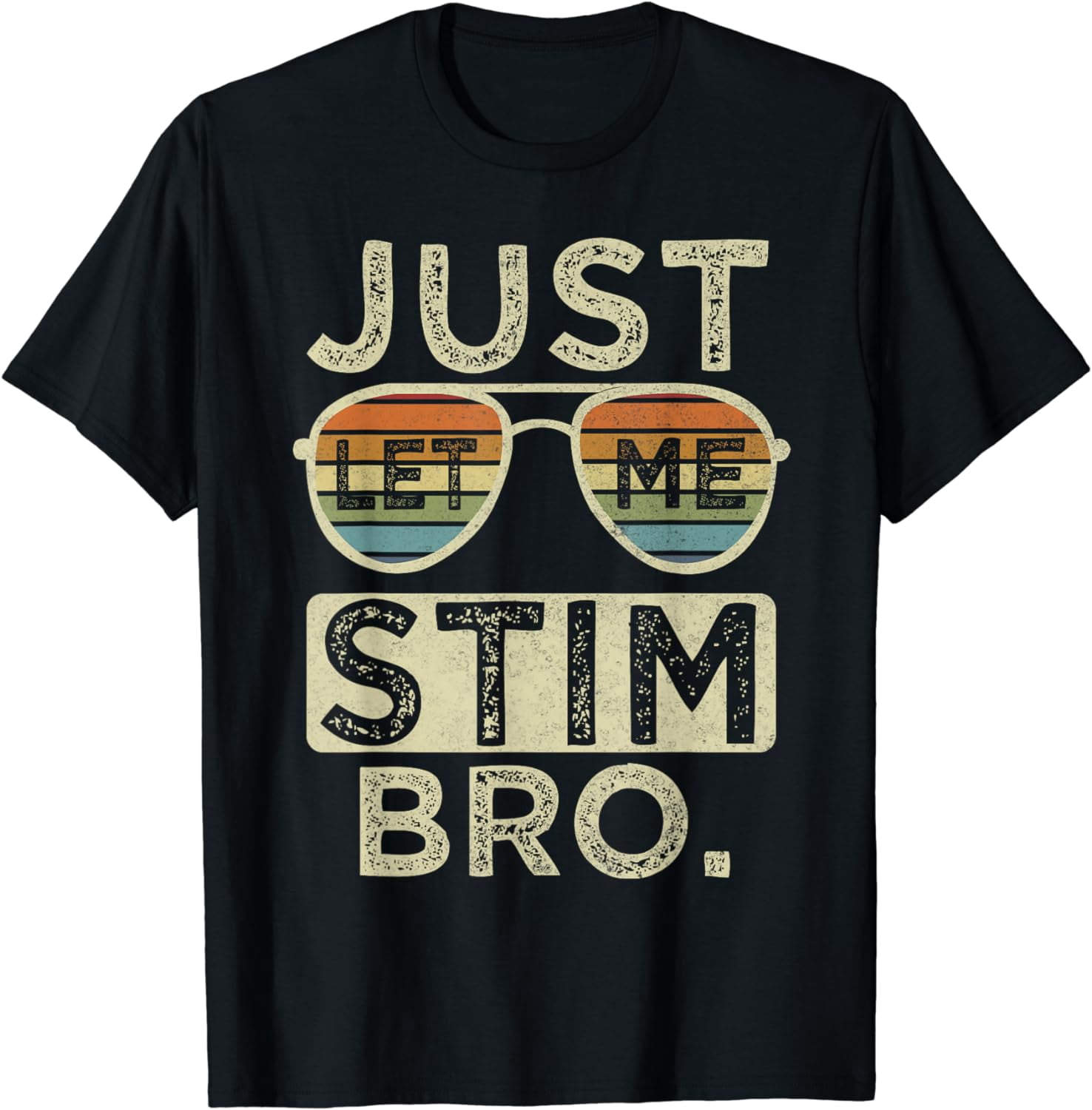 Funny Autism Awareness Month Just Let Me Stim Bro Glasses T-Shirt ...
